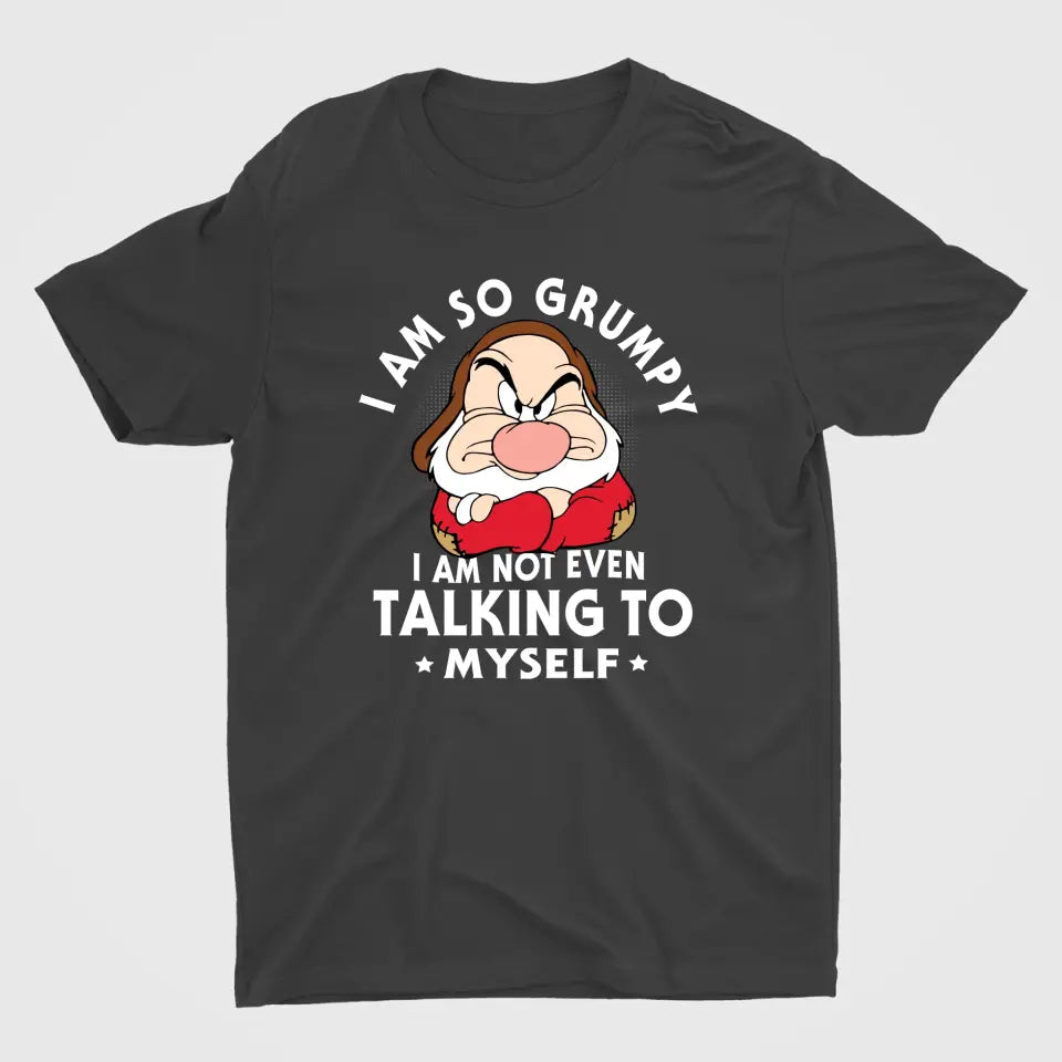 I am so grumpy I am not even talking to myself shirt, father's day shi ...